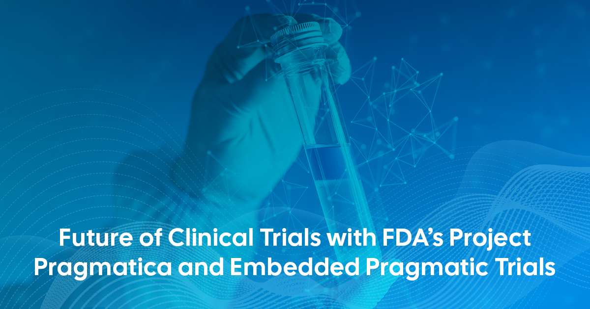 FDA’s Project Pragmatica and the Rise of Embedded Pragmatic Trials ...
